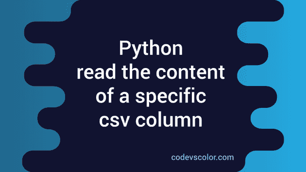 How to read the content of a specific column of csv file in Python ...