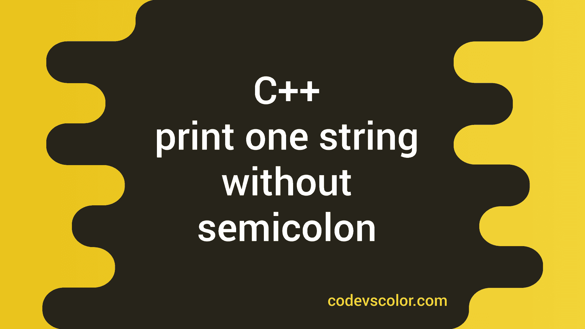 5 different C++ programs to print one string without a semicolon - CodeVsColor