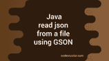 Read json content from a file using GSON in Java - CodeVsColor
