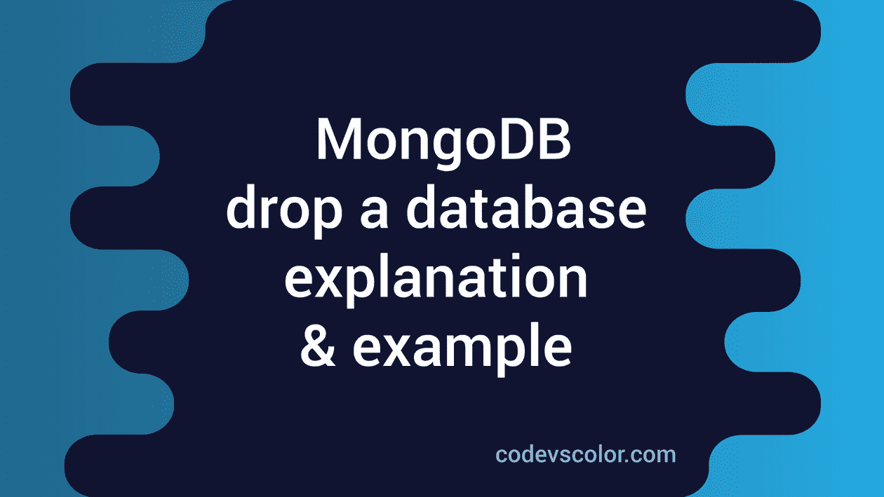 MongoDB tutorial : How to drop a database in MongoDB - CodeVsColor