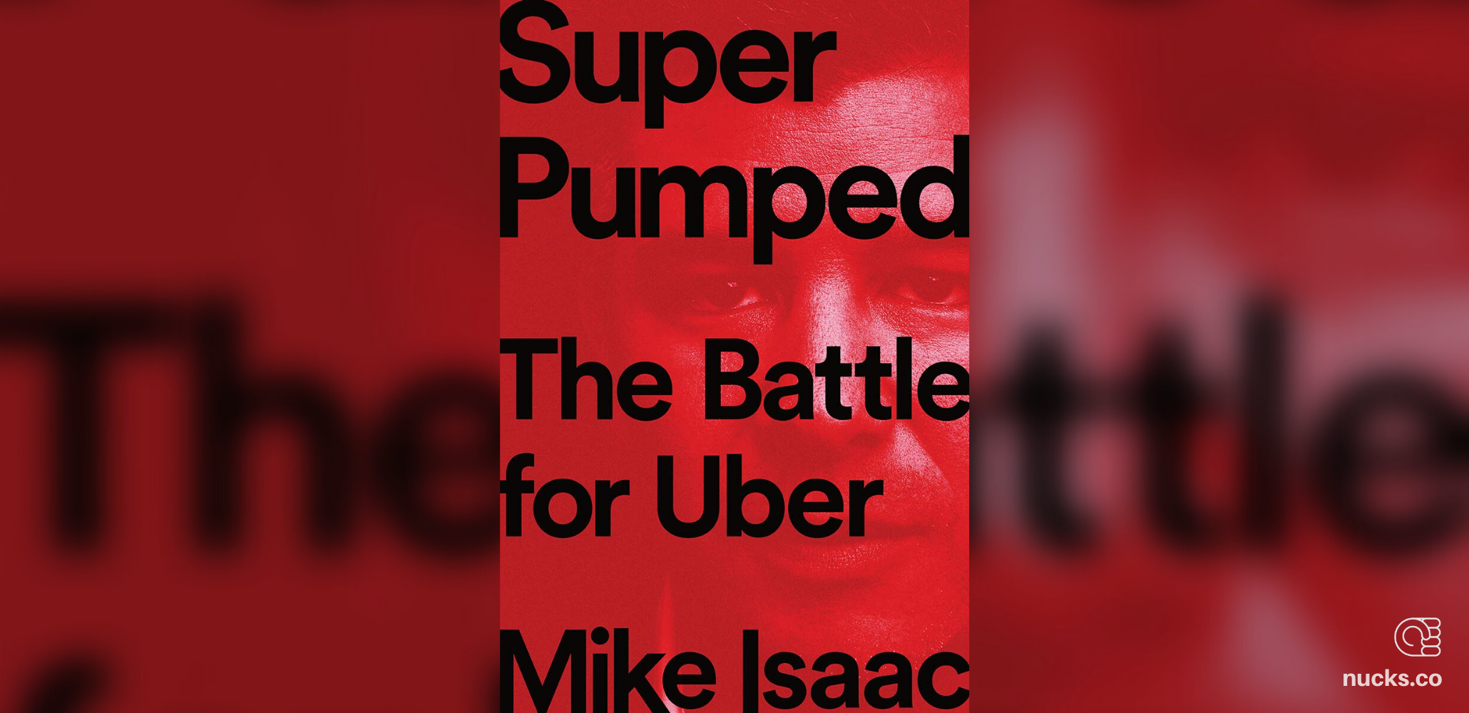 Super Pumped: The Battle for Uber by Mike Isaac - Summary & Notes