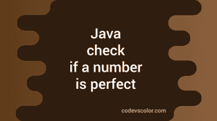 Java program to check if a number is perfect or not - CodeVsColor