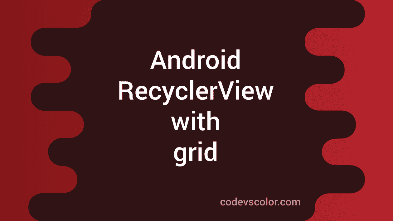 Android - Material Design Tutorial -9 ( RecyclerView with grid ) - CodeVsColor