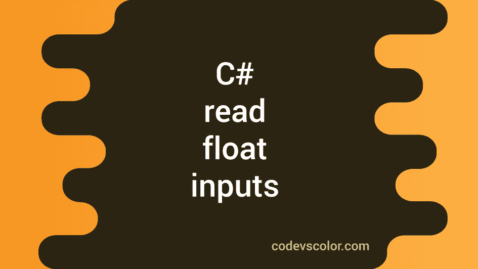 How to read float inputs in C# - CodeVsColor