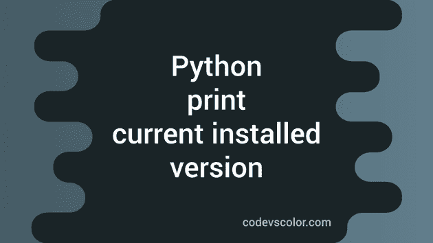 Python program to print the current installed version - CodeVsColor