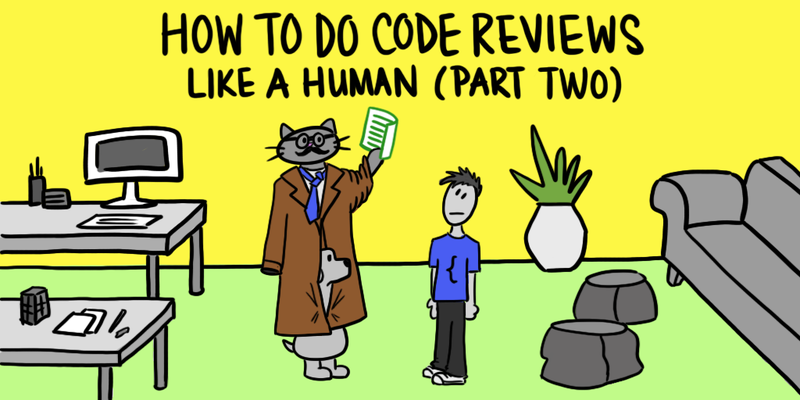 How to Do Code Reviews Like a Human (Part Two) · mtlynch.io