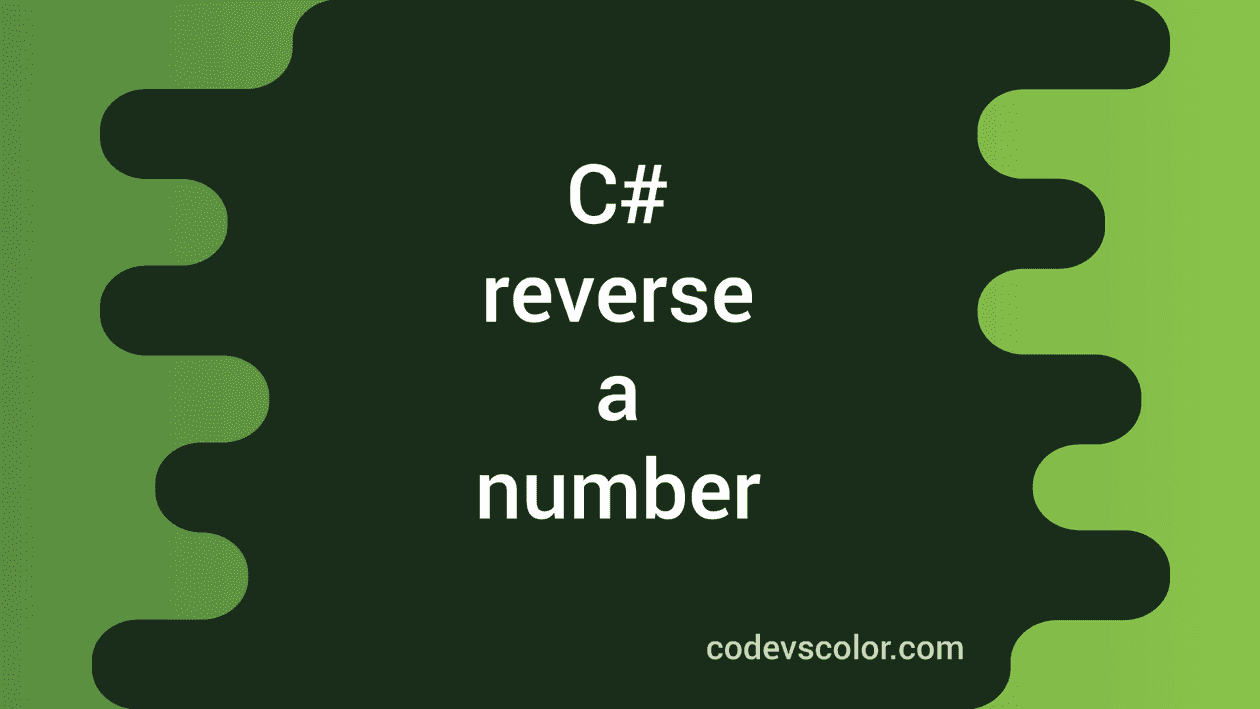 C# program to reverse a number - CodeVsColor