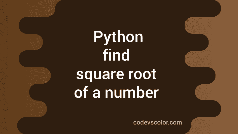 Python Program To Find The Square Root Of A Number Codevscolor