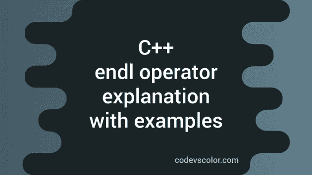 endl in C++ and why we use it instead of newline - CodeVsColor