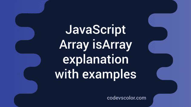JavaScript Array isArray method explanation with examples - CodeVsColor