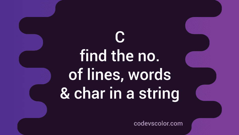 C Program To Find The Number Of Lines Words And Characters In A String c-program-to-find-the-number-of-lines-words-and-characters-in-a-string