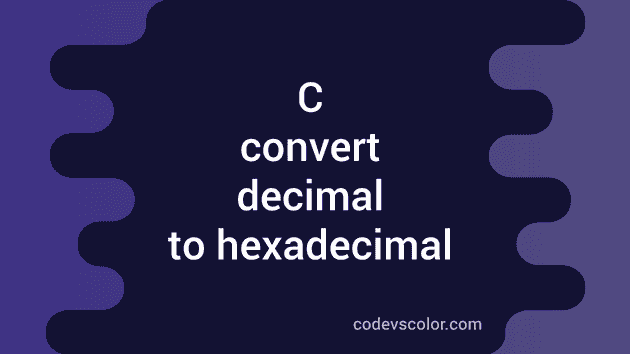 C program to convert decimal to hexadecimal value - CodeVsColor