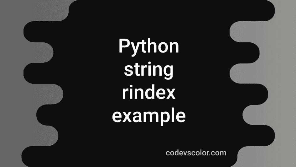 Python string rindex method explanation with example - CodeVsColor
