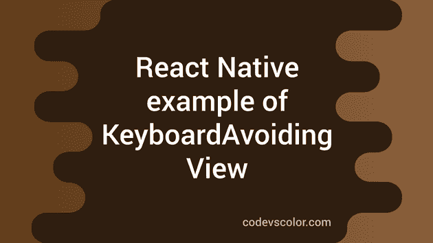 React Native Keyboardavoidingview Explanation With Example Codevscolor 