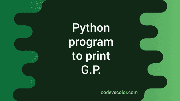 How to print Geometric progression or GP in python - CodeVsColor