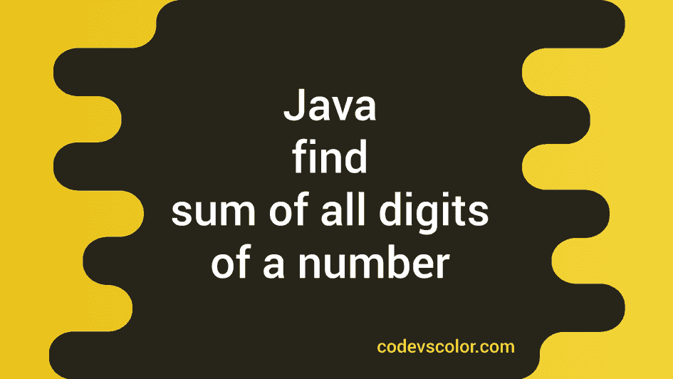 Java program to find the sum of all digits of a number - CodeVsColor