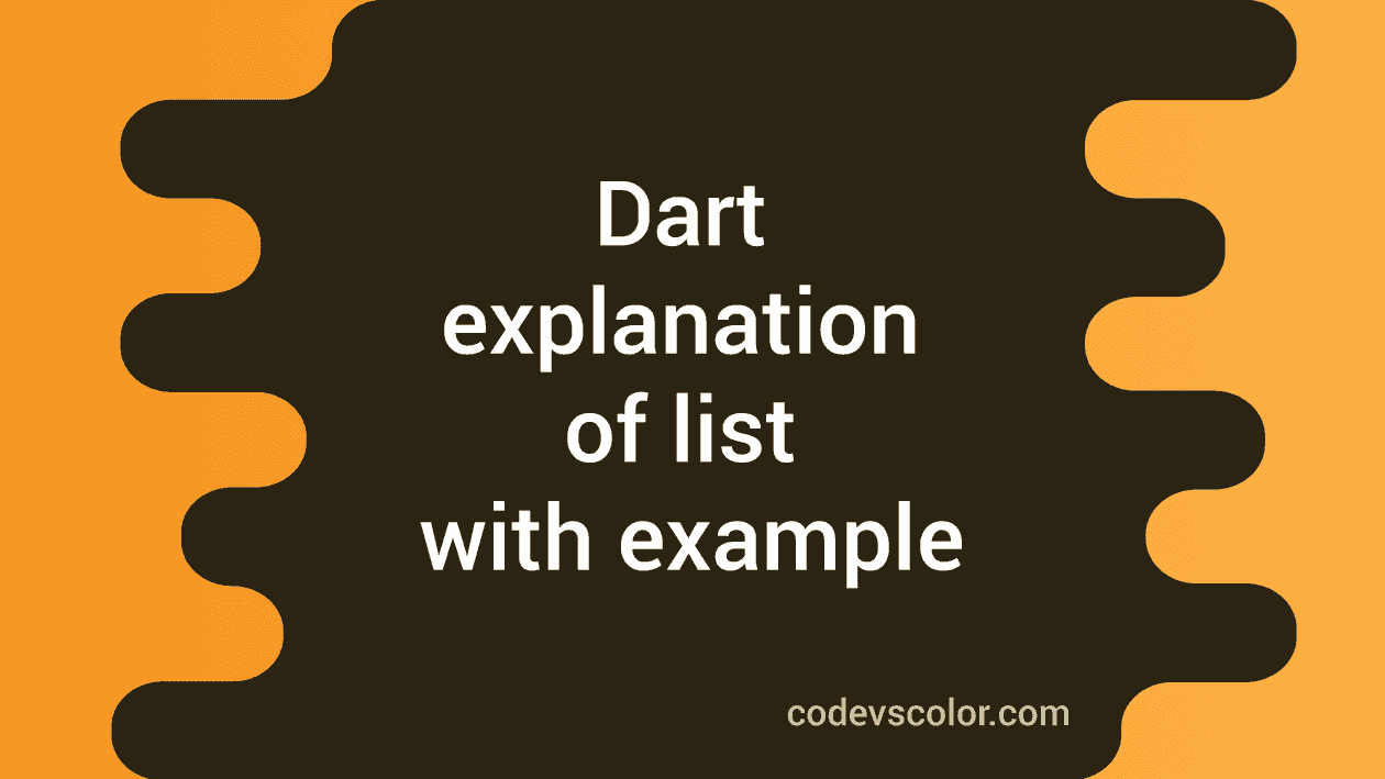 Dart list : Explanation with example - CodeVsColor
