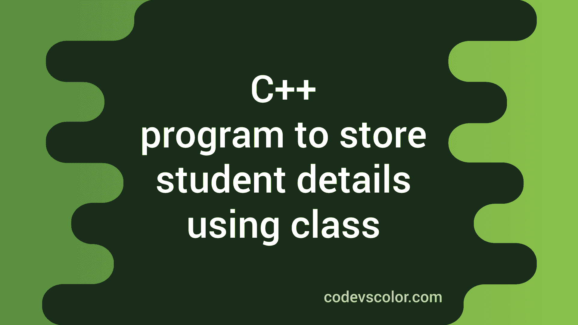 C++ program to store student details using class - CodeVsColor