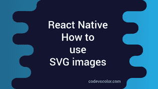 How to use SVG or vector images in React native - CodeVsColor