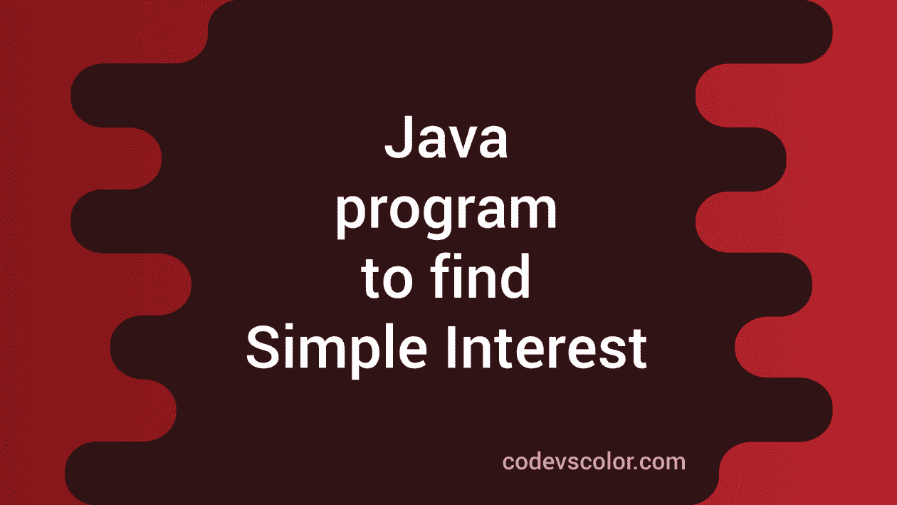 Java Program To Find Simple Interest Codevscolor