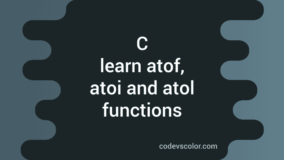 C programming tutorial to learn atof, atoi and atol functions - CodeVsColor