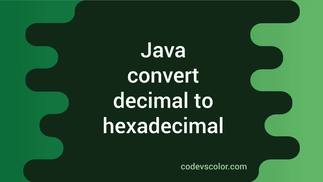 Java Program to convert decimal to Hexadecimal - CodeVsColor