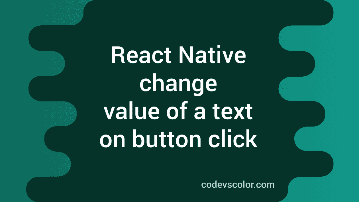 React Native program to change the value of a text on button click ... React Native program to change the value of a text on button click ...