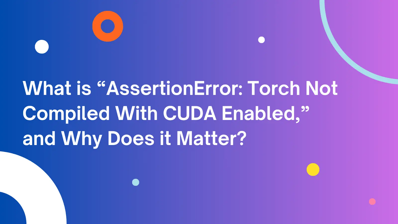 What Is Assertion Error Torch Not Compiled With Cuda Enabled Saturn 6666