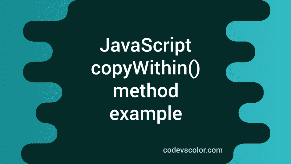 Javascript Copywithin Method Example Codevscolor