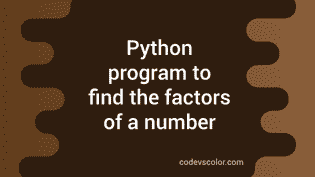 Python program to find factors of a number - CodeVsColor