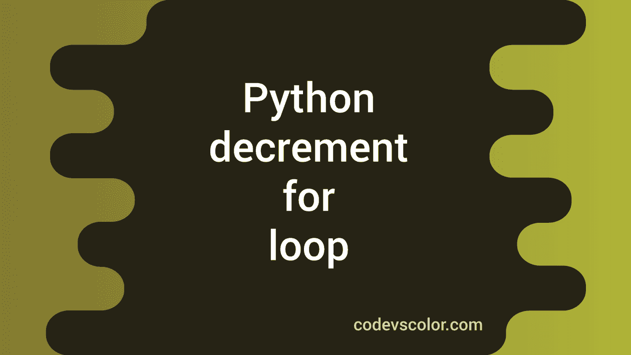 How to decrement a for loop in Python - CodeVsColor