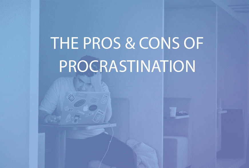 The Pros and Cons of Procrastination