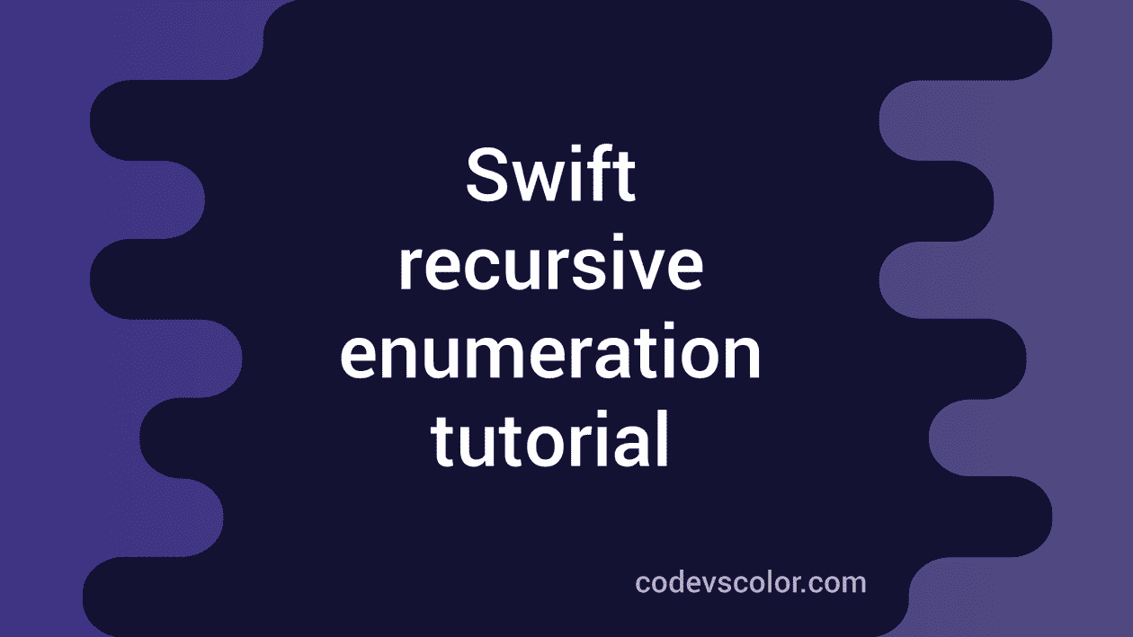 Swift tutorial : Recursive enumeration in Swift - CodeVsColor