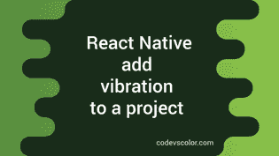 How to add vibration to a React Native project - CodeVsColor