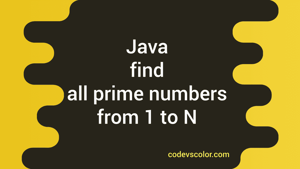 Java Program To Find All Prime Numbers From 1 To N CodeVsColor