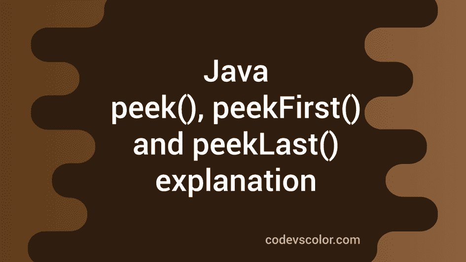 Java peek(), peekFirst() and peekLast() explanation with examples ... Java peek(), peekFirst() and peekLast() explanation with examples ...