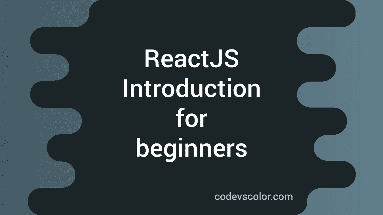 An introduction to Reactjs for beginners - CodeVsColor