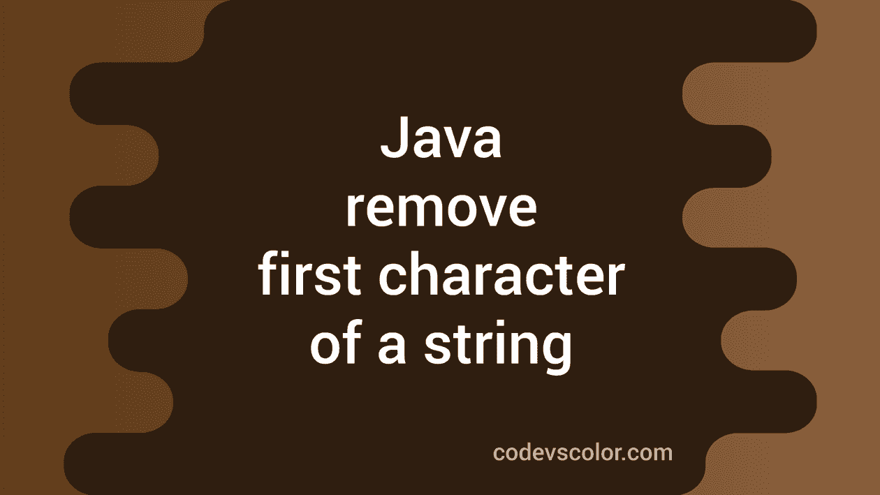 How to remove the first character of a string in Java - CodeVsColor