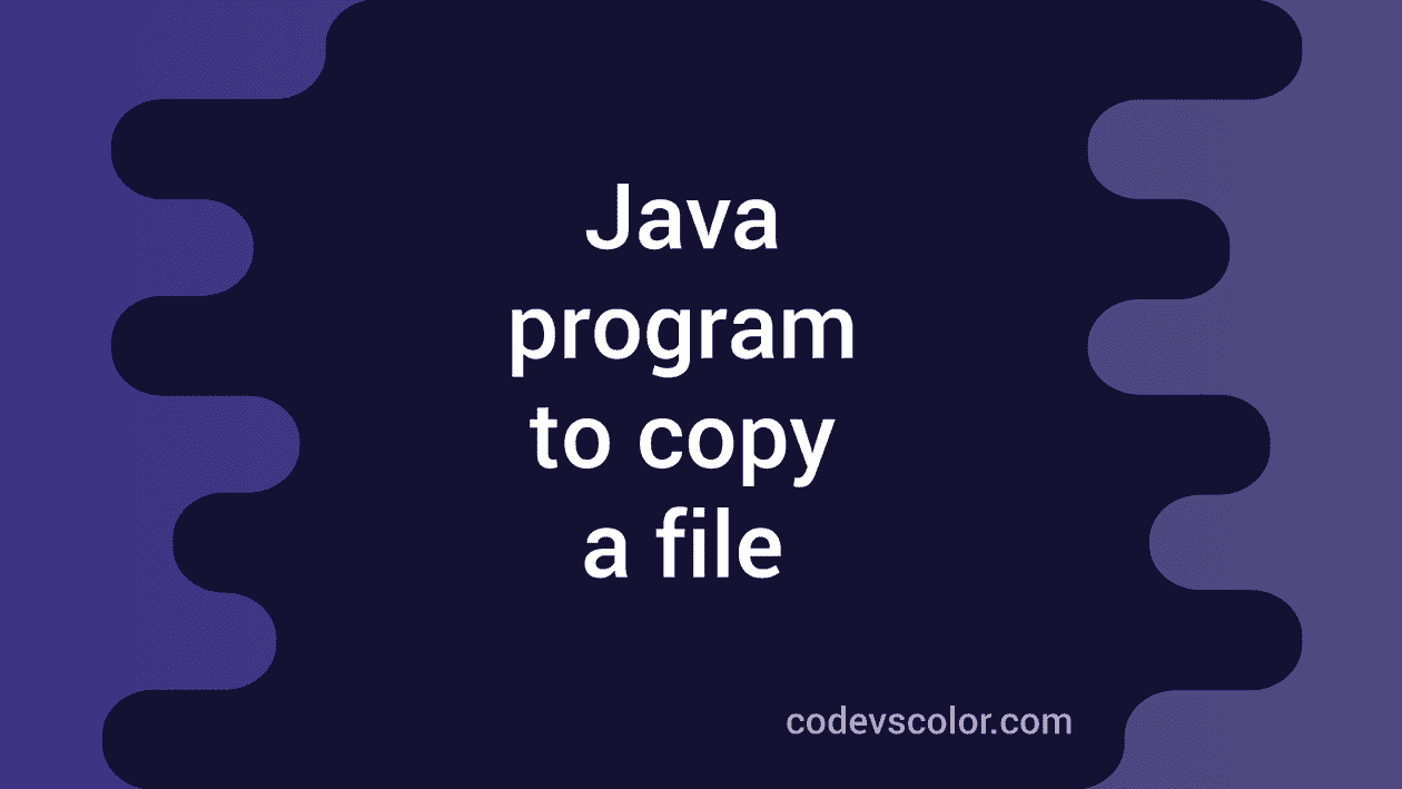 Java Program to copy a file - CodeVsColor
