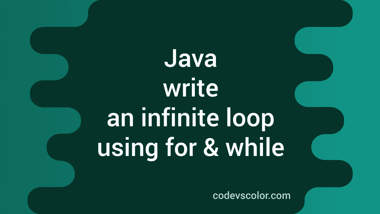 Java Program To Write An Infinite Loop Using For And While Codevscolor