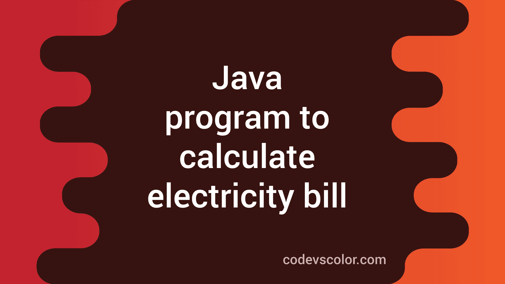 Java program to calculate electricity bill - CodeVsColor