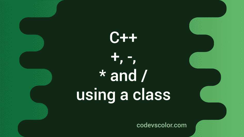 C Program To Addition Subtraction Multiplication And Division Using A Class Codevscolor