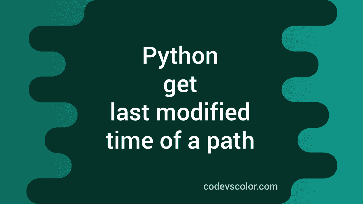 Python program to get the last modified time of a path - CodeVsColor