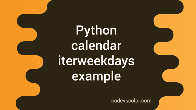 Python calendar iterweekdays function example - CodeVsColor