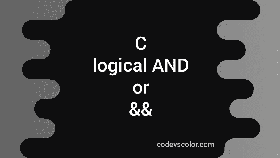 C logical AND, && explanation with examples - CodeVsColor