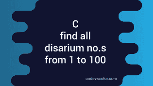 C program to find all disarium numbers from 1 to 100 - CodeVsColor