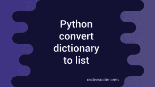 How to convert a python dictionary to list - CodeVsColor