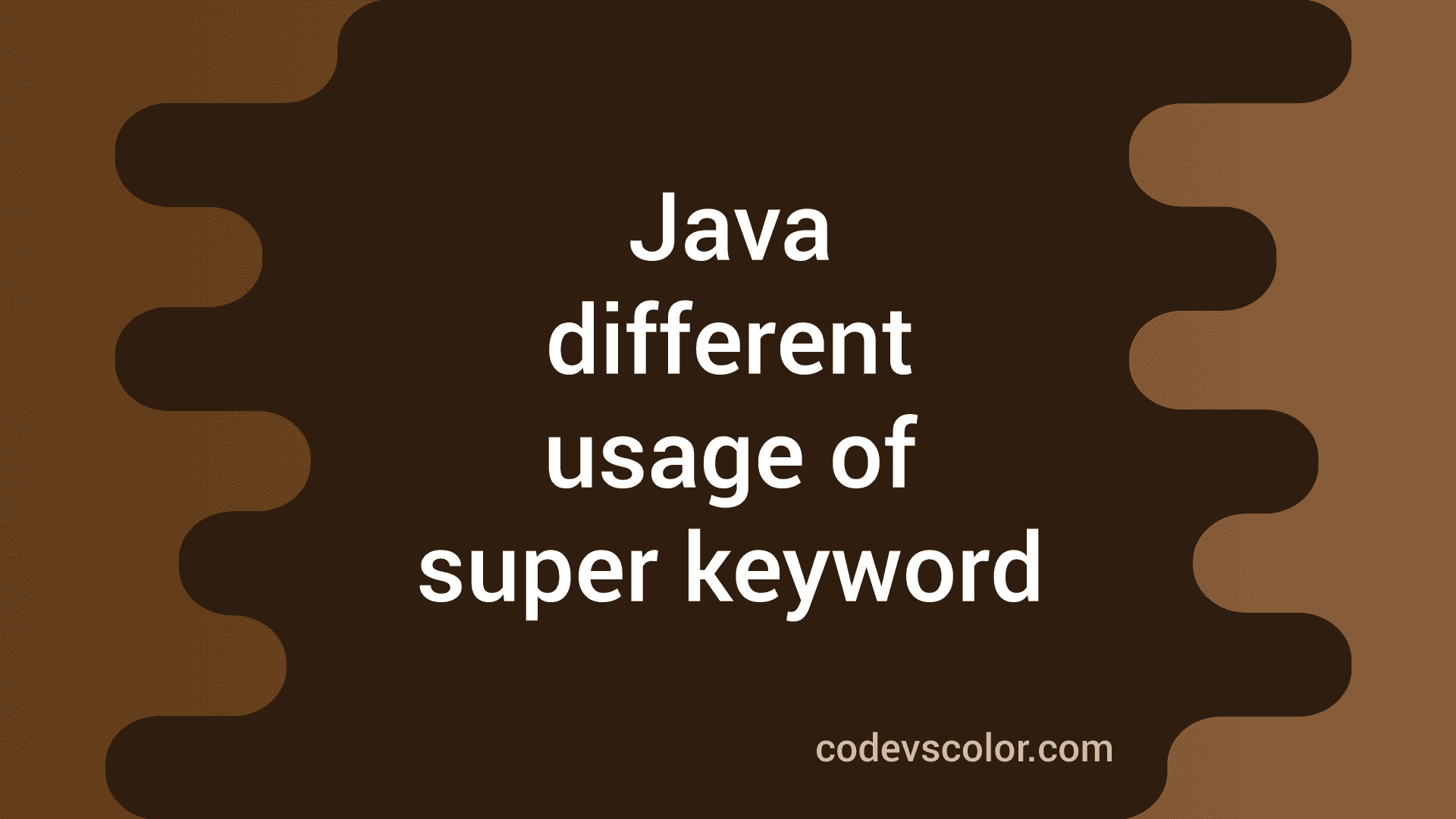 Different usage of super keyword in Java - CodeVsColor