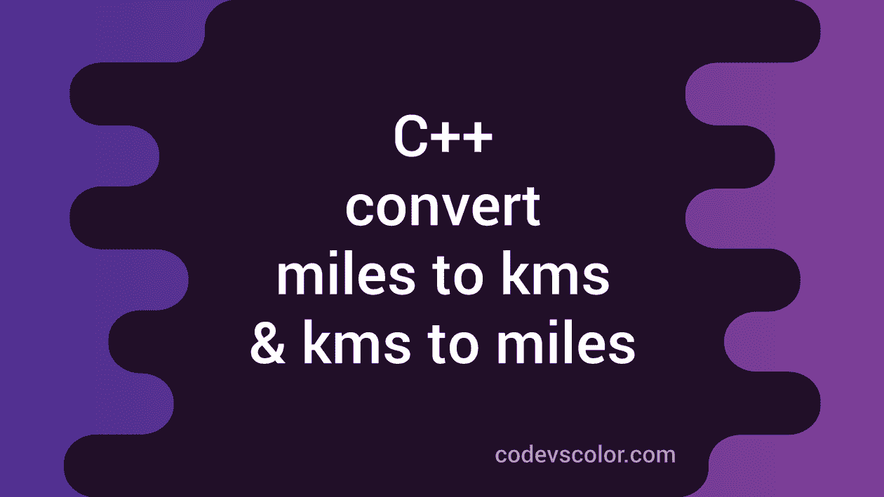 C Program To Convert Miles To Kilometers And Kilometers To Miles