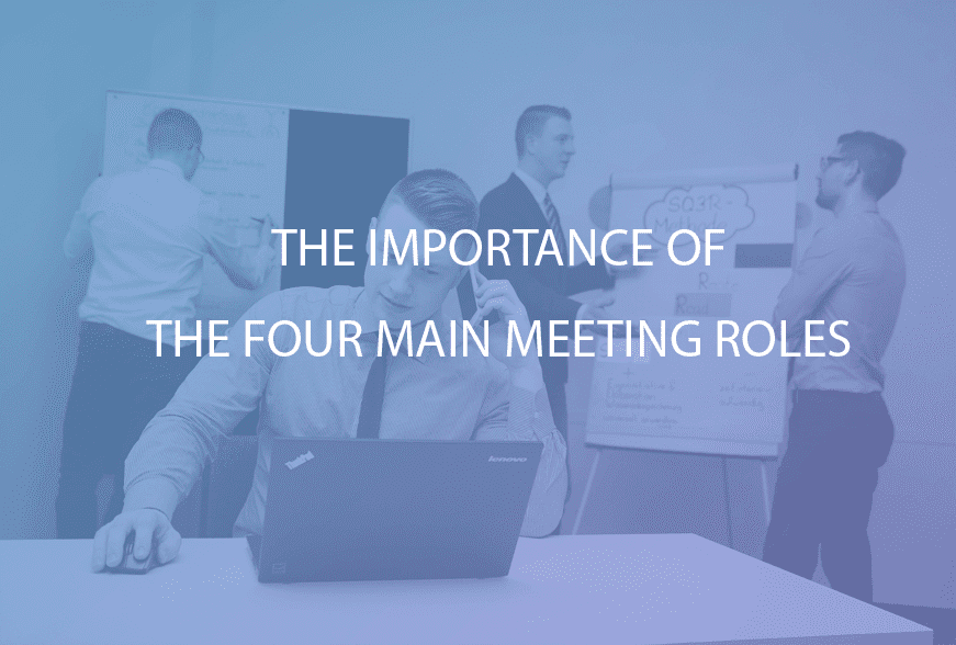 The Four Main Meeting Roles And Why They're Important